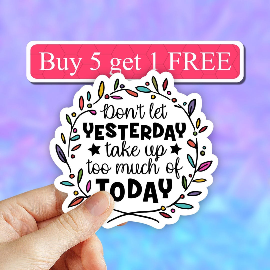 Don't Let Yesterday Take Too Much of Today Sticker, Motivational ...