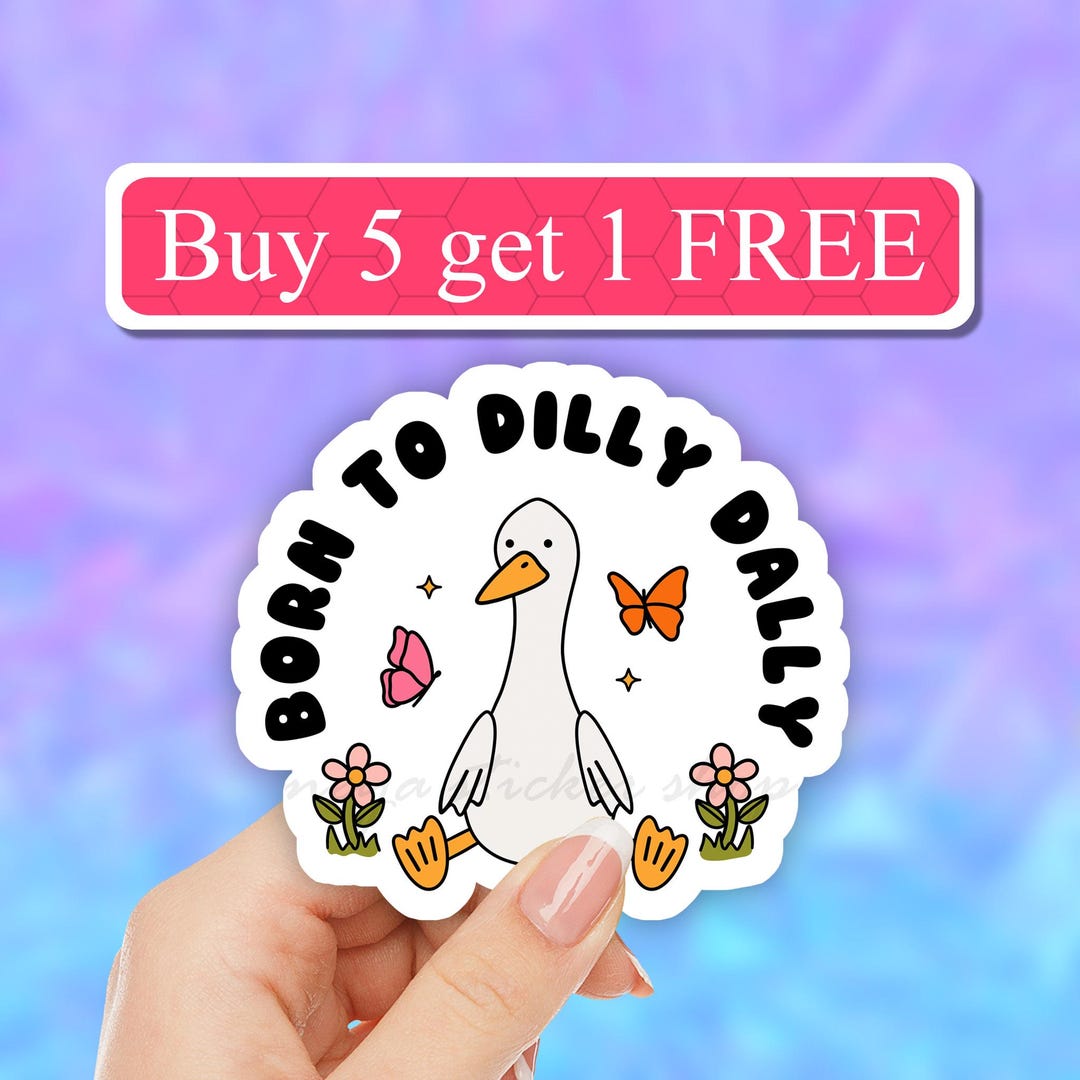 Born to Dilly Dally Funny Silly Goose Sticker, Funny Meme Stickers ...