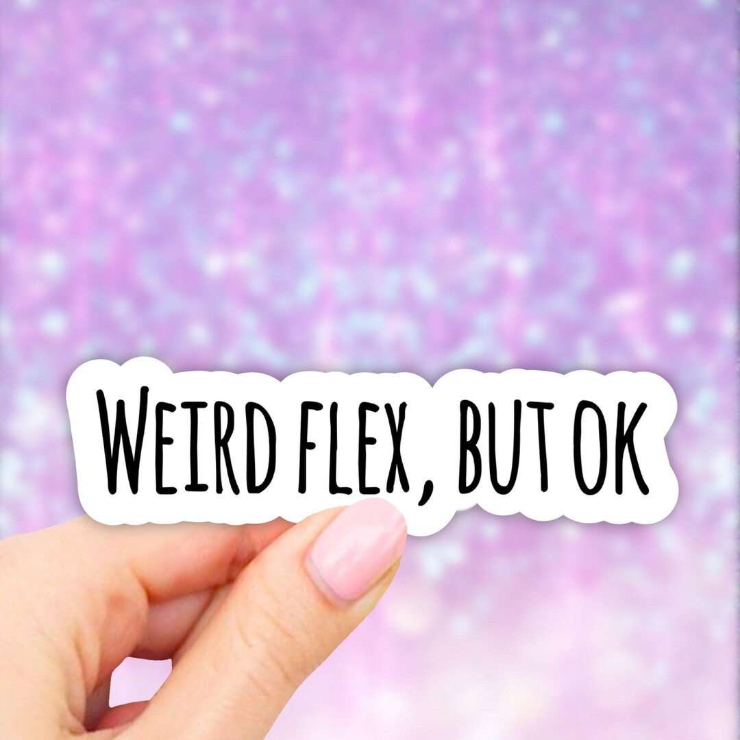 Weird Flex but OK Sticker, VSCO Girl Stickers, Laptop Sticker, Water ...