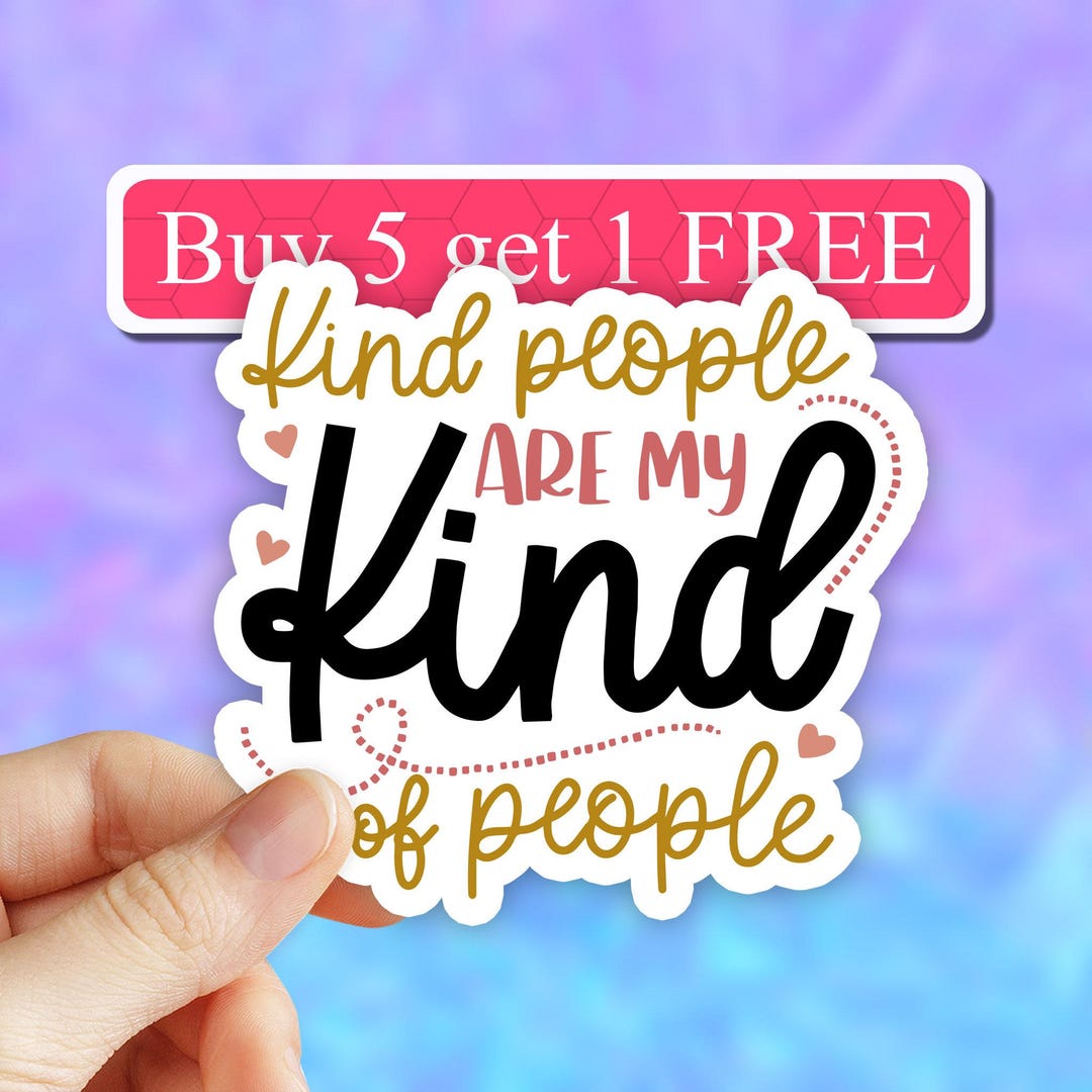 Kind People Are My Kind of People Sticker, Be a Kind Human Sticker, Be ...