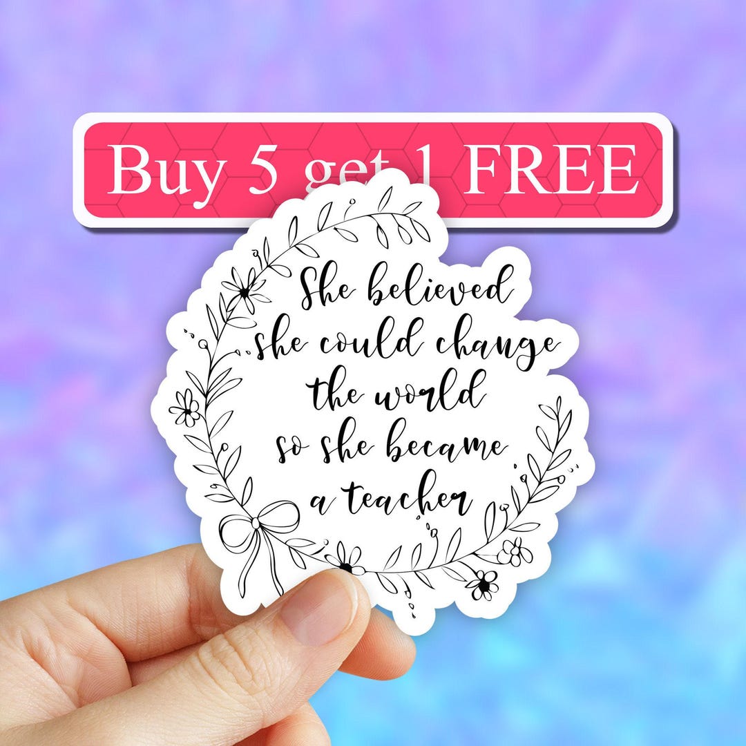 She Believed She Could Change the World Sticker, Teacher of All Things ...