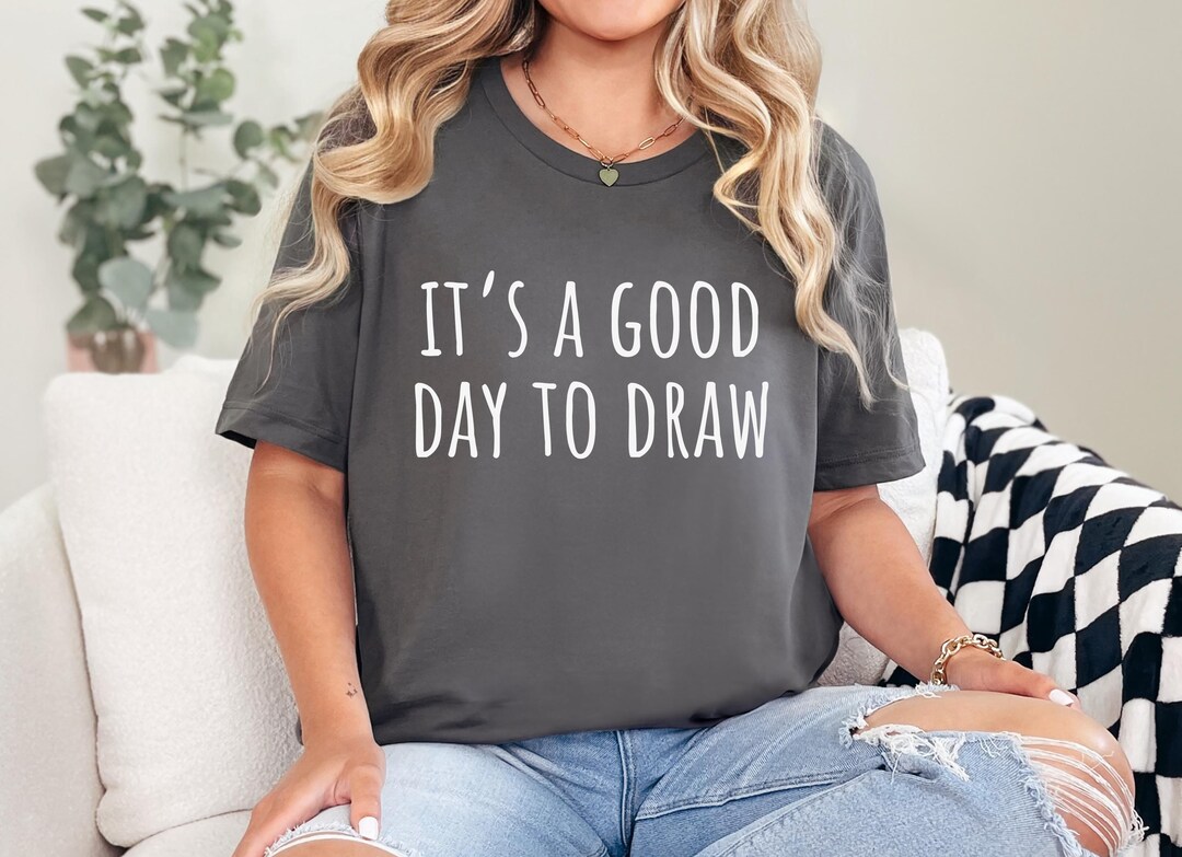 It's A Good Day to Draw Tshirt, Funny Drawing Shirt, Drawer Gift ...