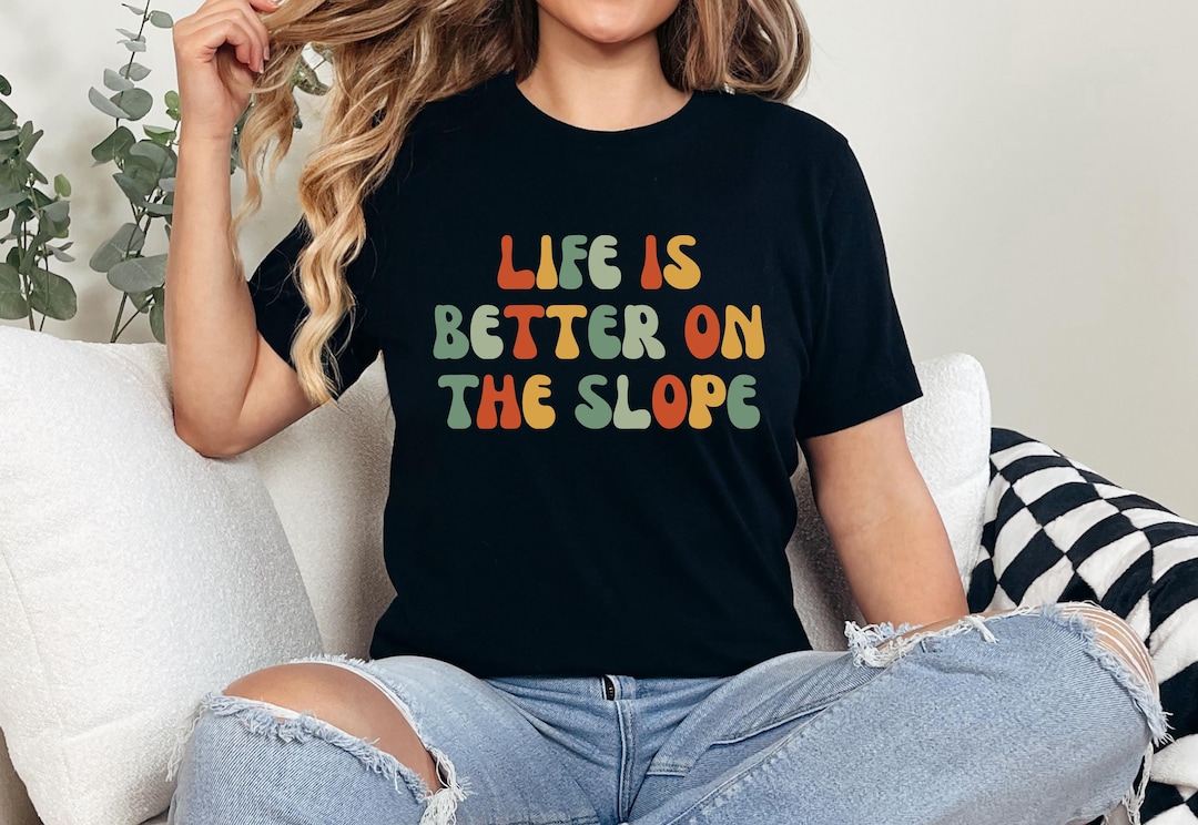 Life is Better on the Slope Tshirt, Cute Skier Gift, Funny Skiing Shirt ...