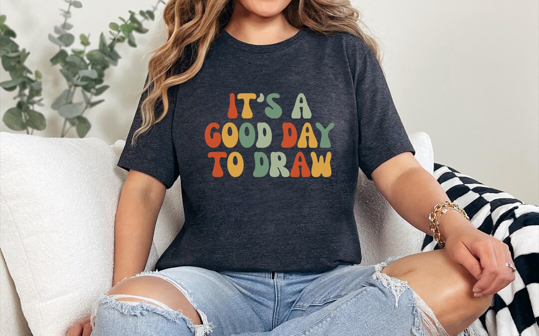 It's A Good Day to Draw T-shirt, Funny Drawing Shirt, Drawer Gift ...