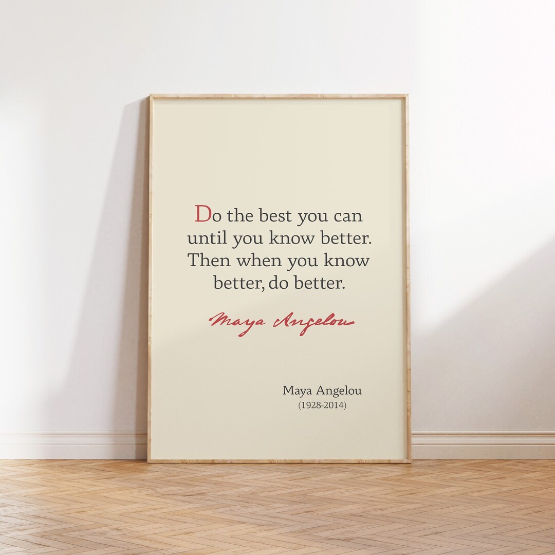 Maya Angelou Quote Print, "do the Best...you Know Better, Do Better ...