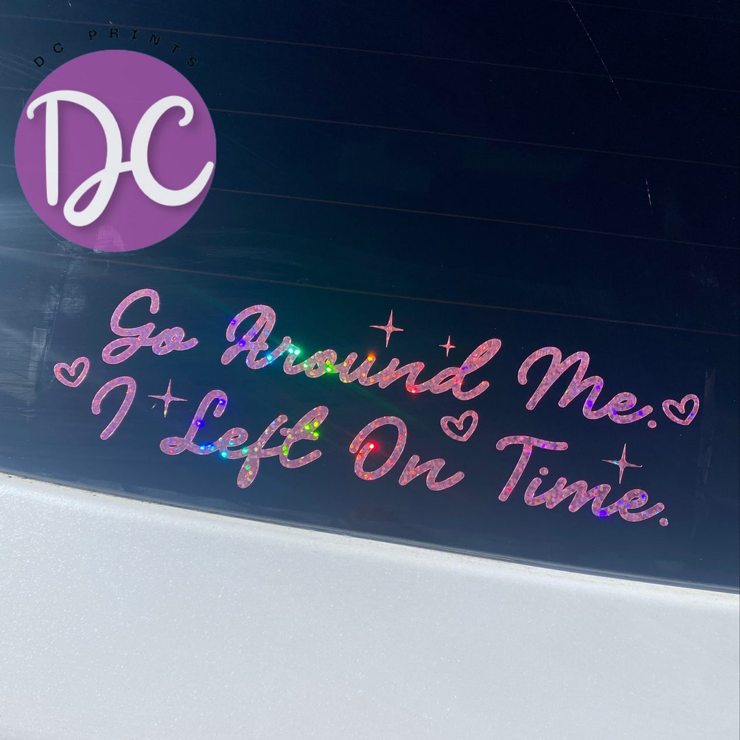 Go Around Me I Left on Time Car Decal: Vinyl Sticker - Etsy