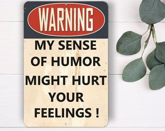 Metal Sign Warning My Sense of Humor Might Hurt Your Feelings - Etsy