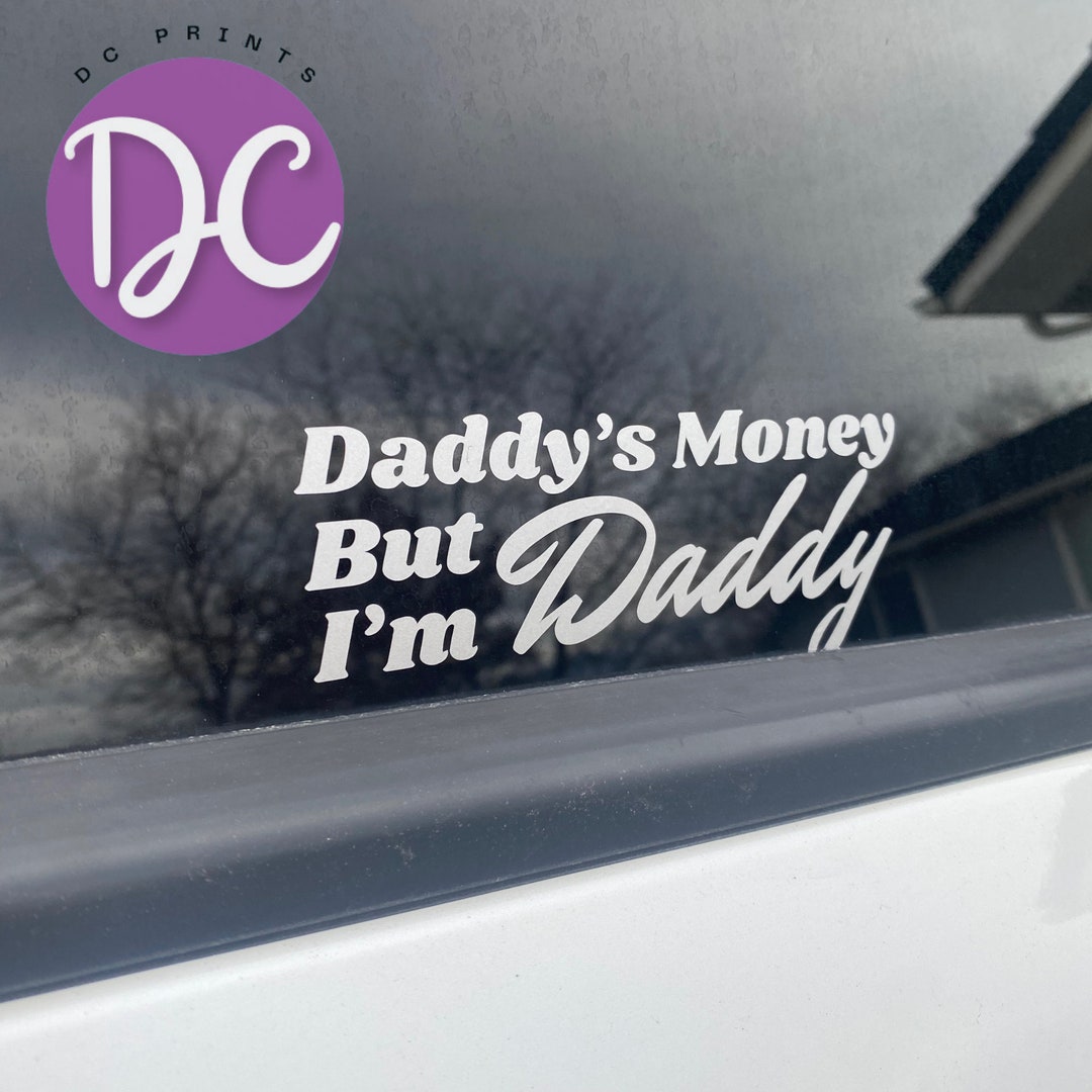 Daddy's Money but I'm Daddy Car Decal, Car Window Decal, Vinyl Decal ...