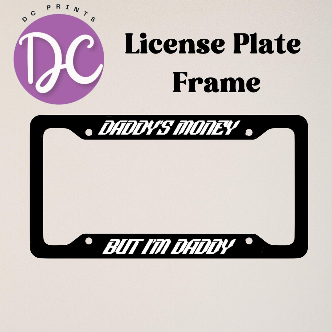 Daddy's Money but I'm Daddy License Plate Frame, Personalized Car ...