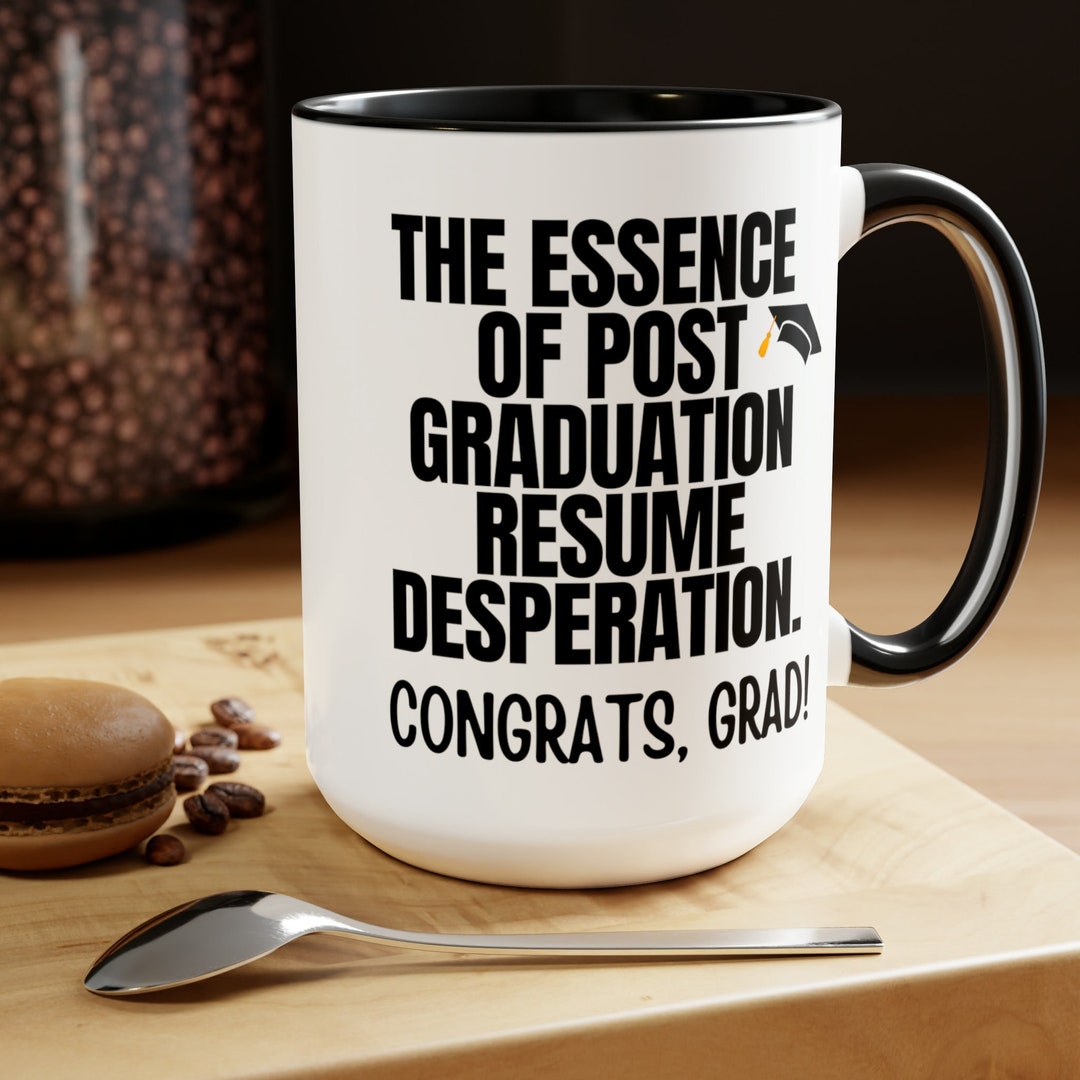 Graduation Coffee Mug the Essence of Post Graduation Resume Desperation ...