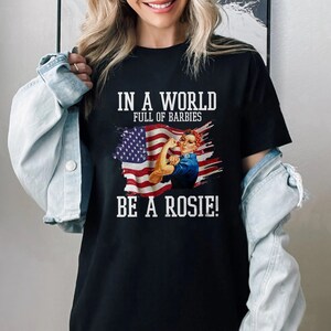 Rosie the Riveter Shirt, in A World Full of Barbies Be A Rosie Shirt ...