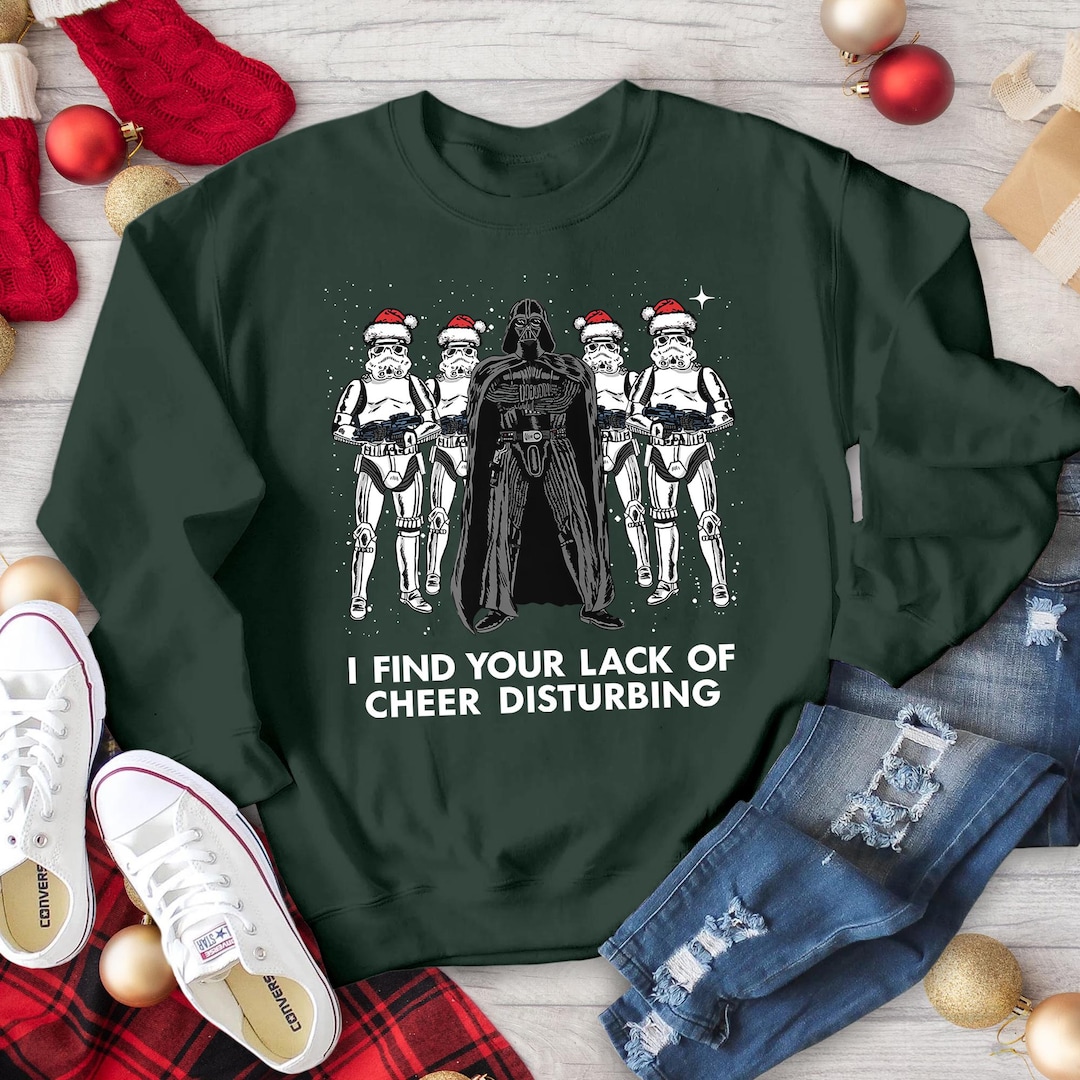 I Find Your Lack of Cheer Disturbing Sweatshirt, Darth Vader Stormtrooper Shirt, Star Wars ...