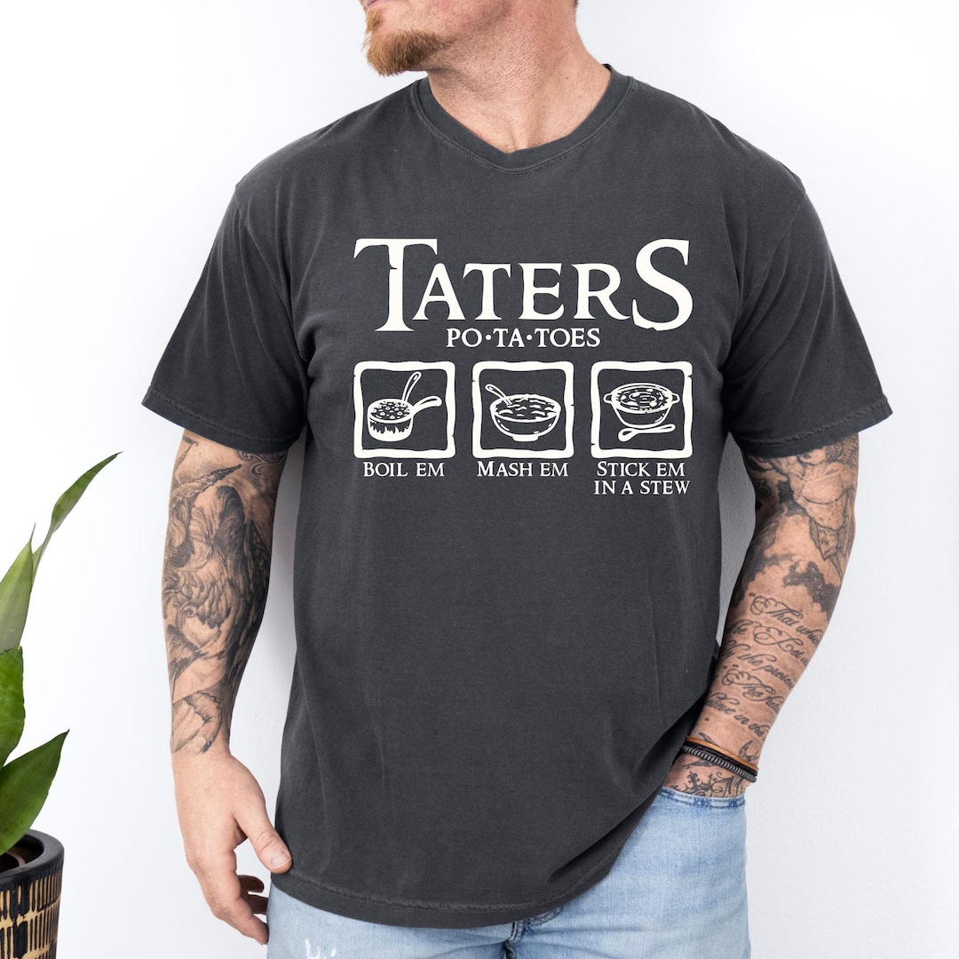 Comfort Colors Potatoes T-shirt Lotr Boil Em Mash Em Stick Em in a Stew ...