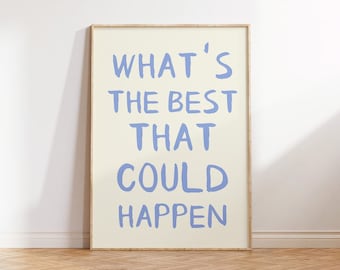 What's the Best That Could Happen Quote Poster, Uplifting Quote Art ...