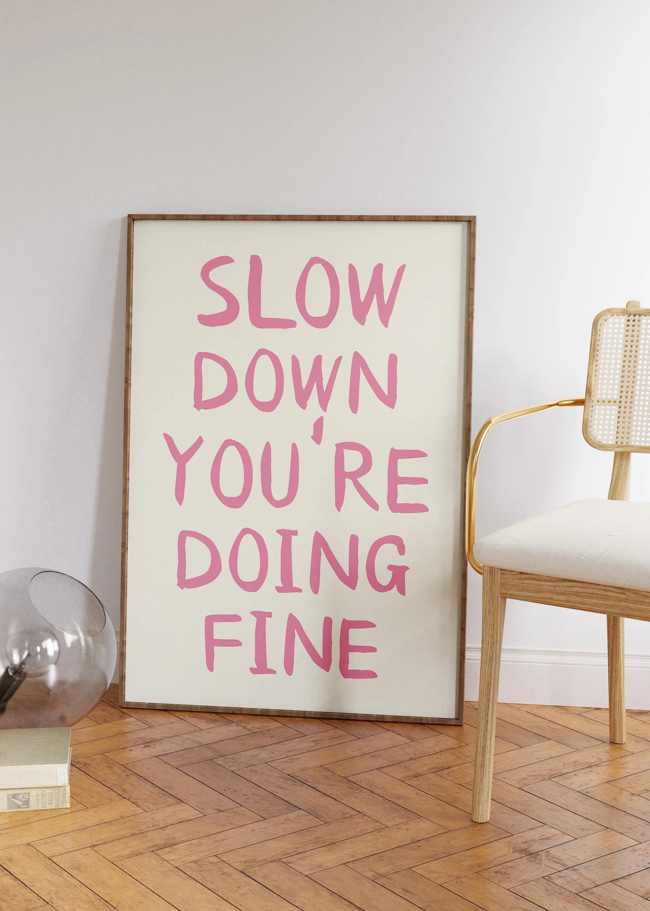 Slow Down Your Doing Fine Wall Art, Uplifting Quote Art Print, Pink ...
