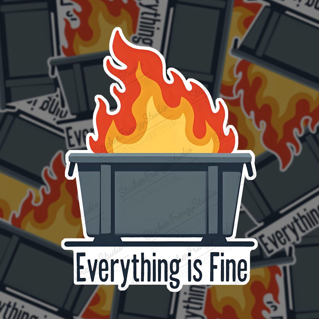 Funny Dumpster Fire Sticker: Everything is Fine Meme, Glossy Vinyl ...