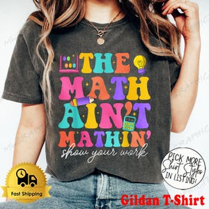 Math Teacher Shirt, the Math Ain't Mathin Meme Shirt, Show Your Work ...