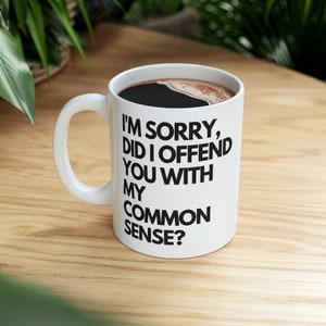 Mug Did I Offend With Common Sense - Etsy