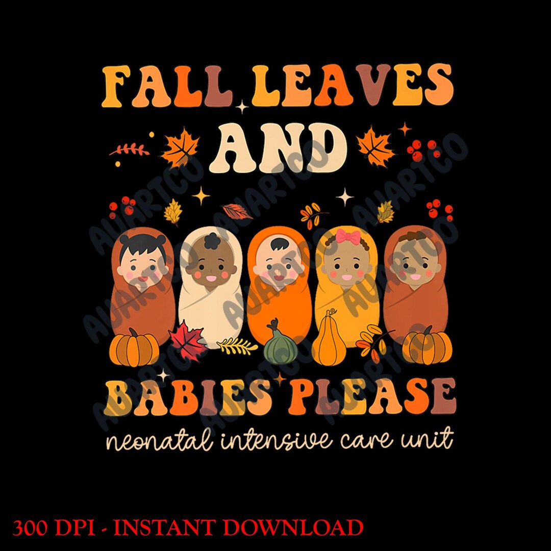 Fall Leaves & Babies Please Neonatal Thanksgiving NICU Nurse Png, NICU ...