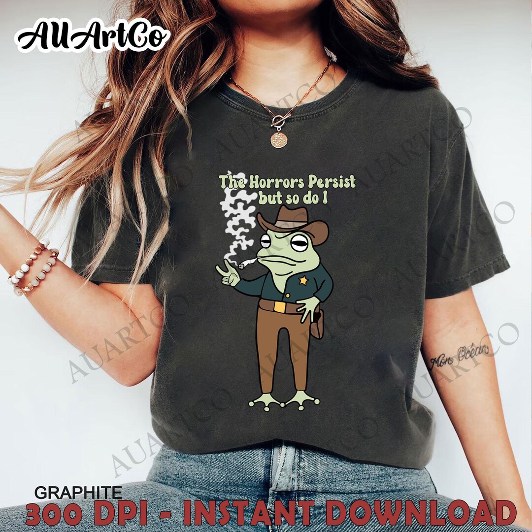 The Horrors Persist Frog Png, but so Do I Png, Frog Lover Png, Funny ...