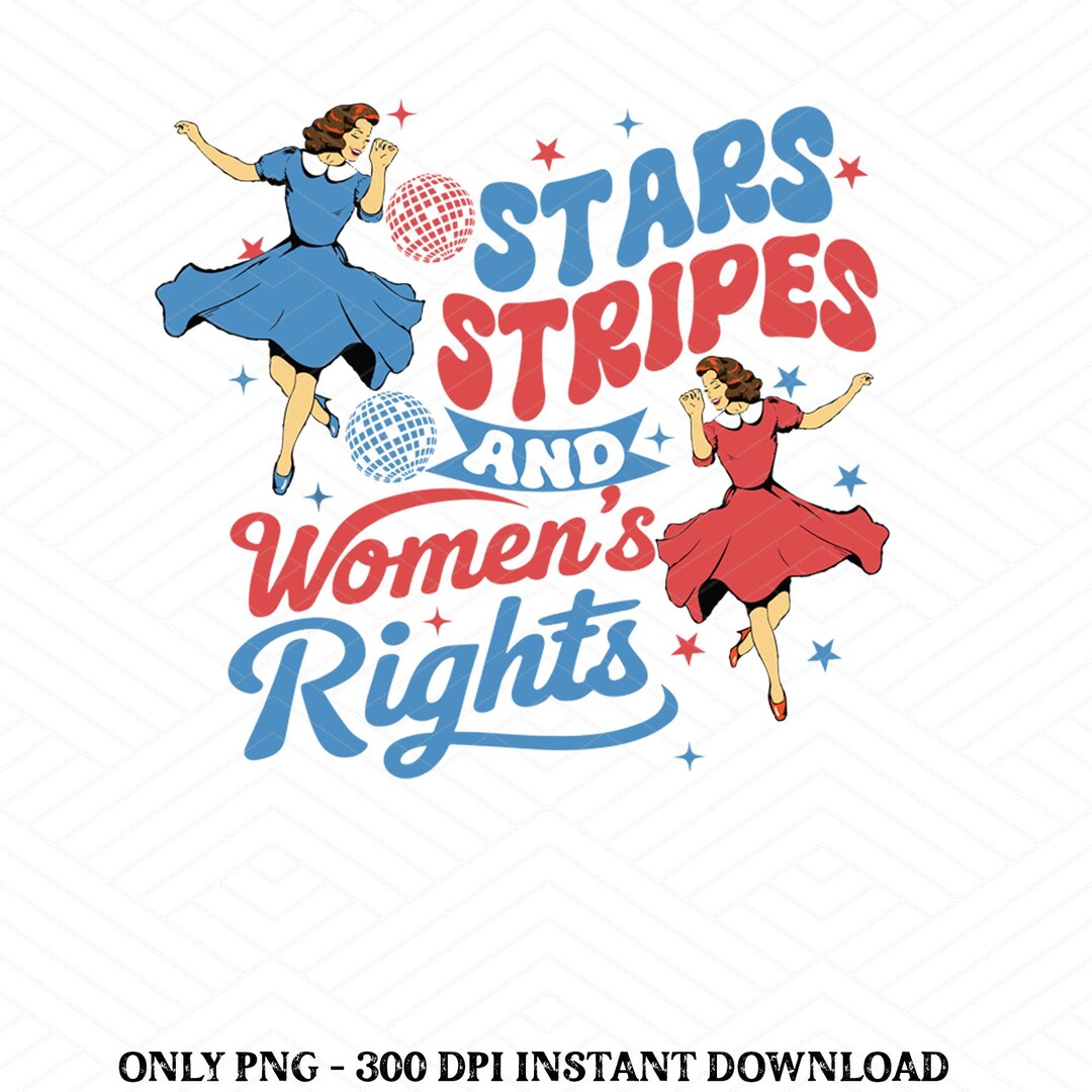 Stars Stripes and Women's Rights Png, 4th of July Feminist Png, Freedom Png, Feminist Gift Png ...