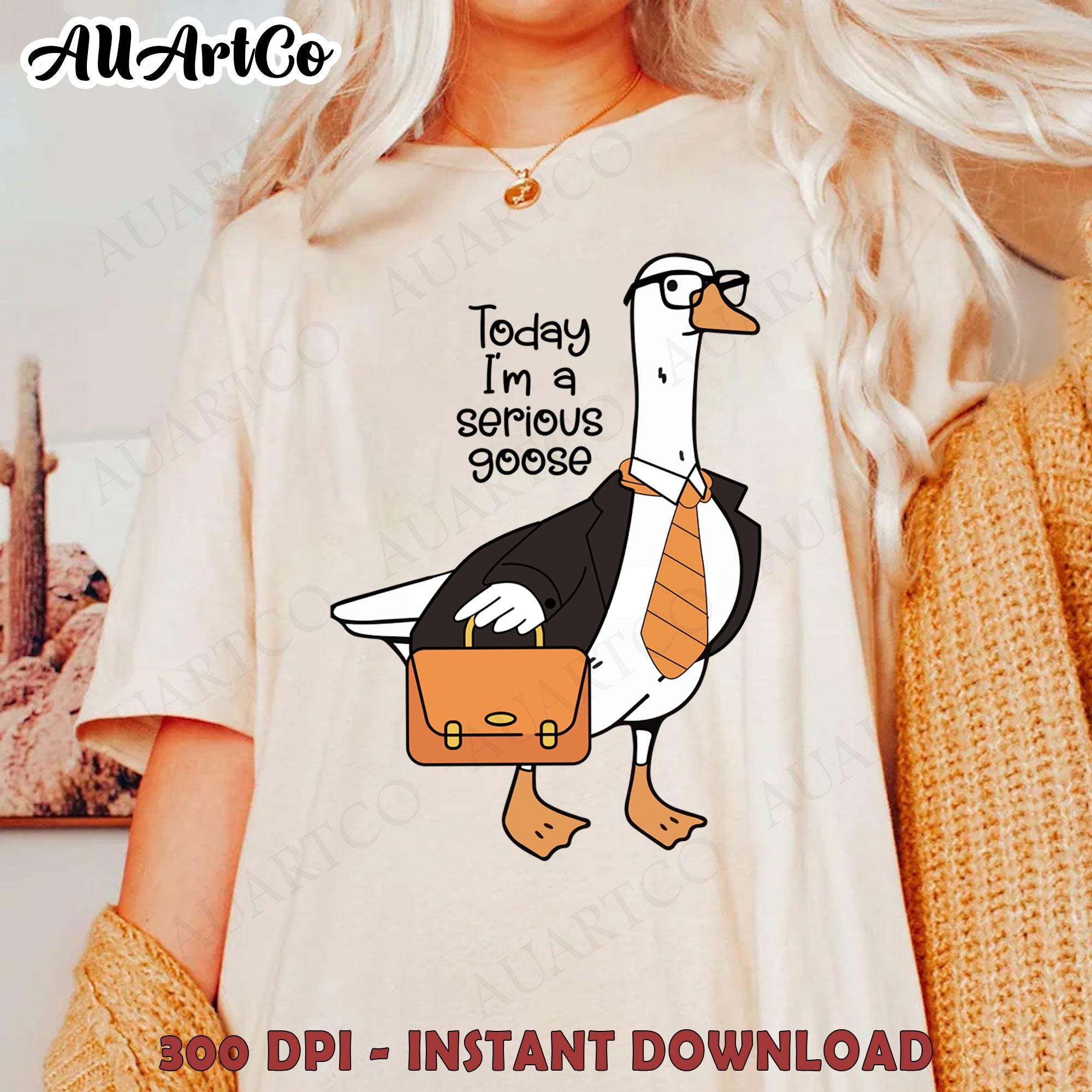 Today I'm A Serious Goose Png, Funny Goose Png, Silly Gift, Serious ...