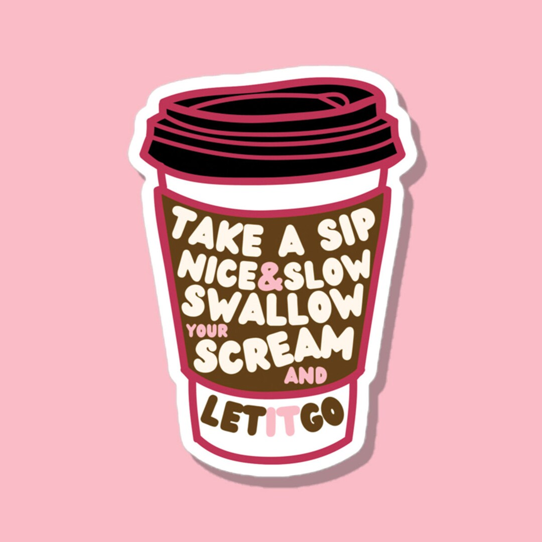 Take A Sip, Swallow Your Scream Funny Sticker Funny Coffee Sticker ...