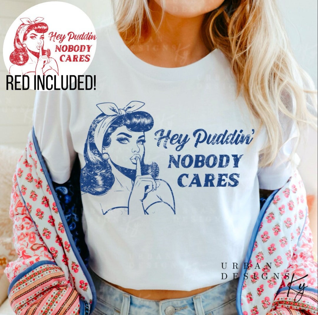 Hey Puddin Nobody Cares PNG Trendy Vintage Retro Housewife Funny ...