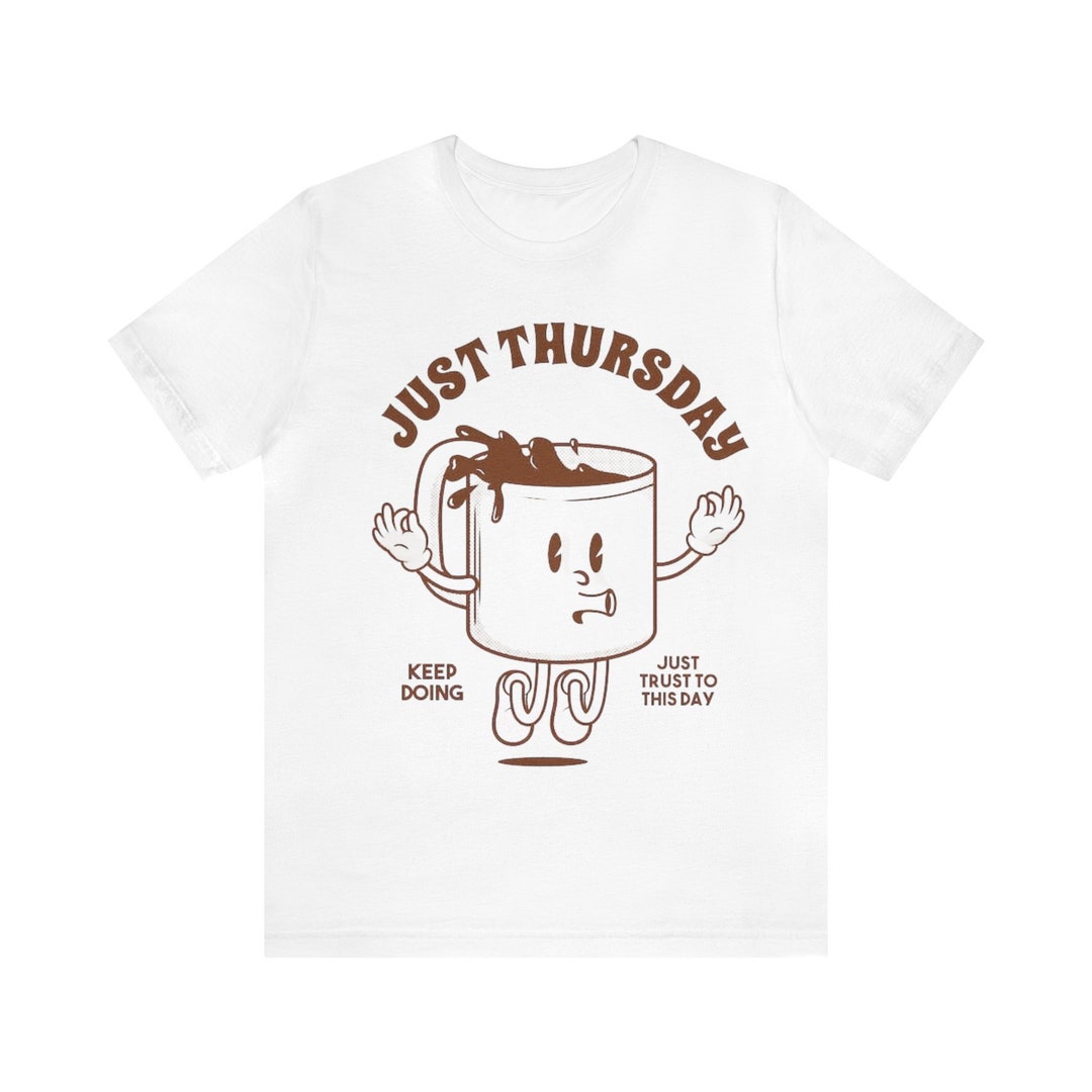 Just Thursday Cute Coffee Tshirt! - Etsy