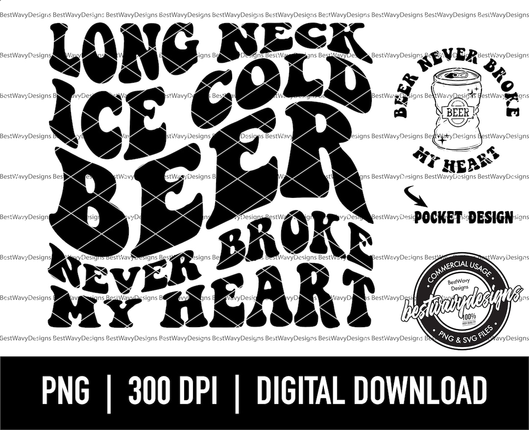 Long Neck Ice Cold Beer Never Broke My Heart PNG SVG - Beer Lyrics Png ...