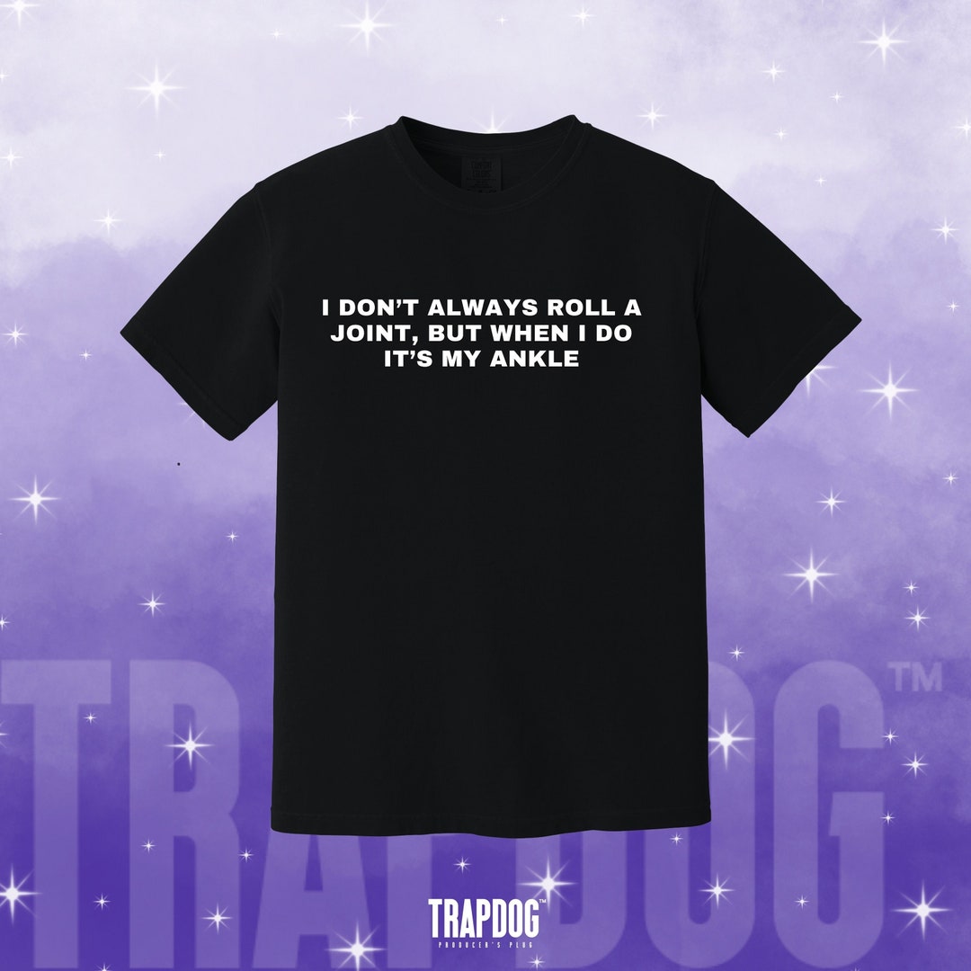 TRAPDOG® I Don't Always Roll A Joint but When T-shirt Oddly Specific Shitposting Sarcastic ...