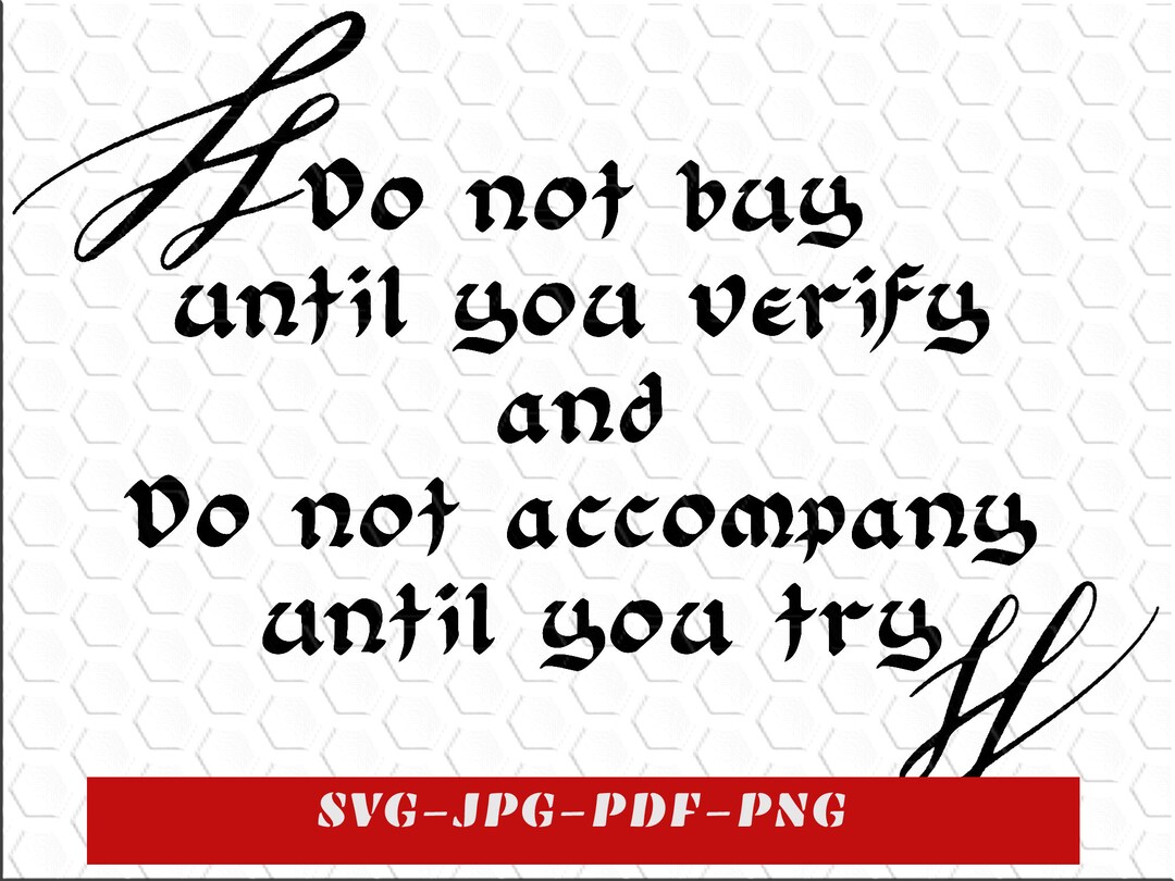 Wise Sayings Do Not Buy Until You Verify and Do Not Accompany Until You ...