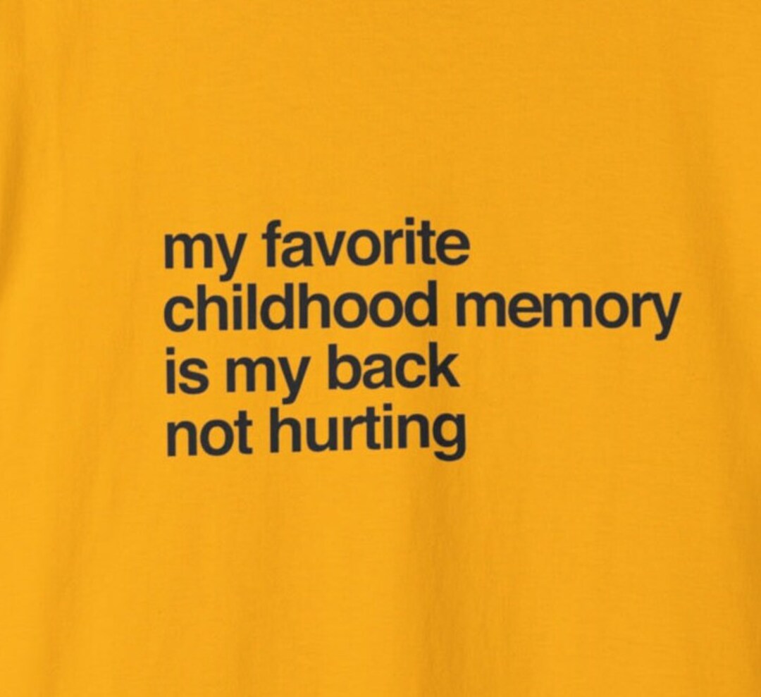 MY Favorite Childhood Memory is My Back Not Hurting T-shirt - Etsy