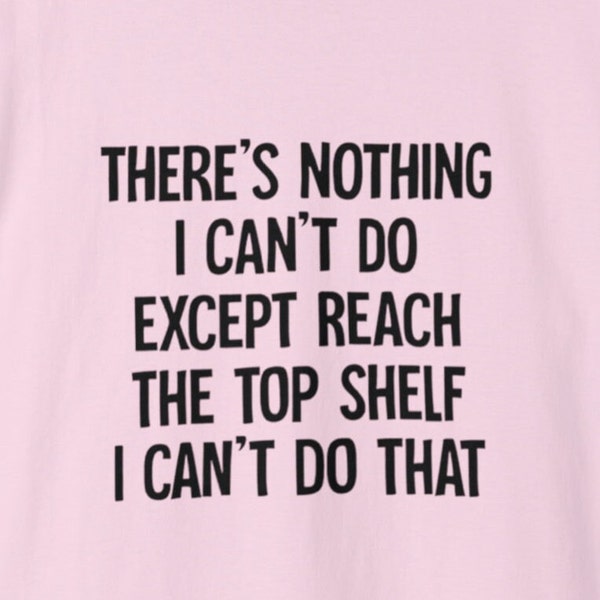 There is Nothing I Cant Do Except Reach the Top Shelf - Etsy