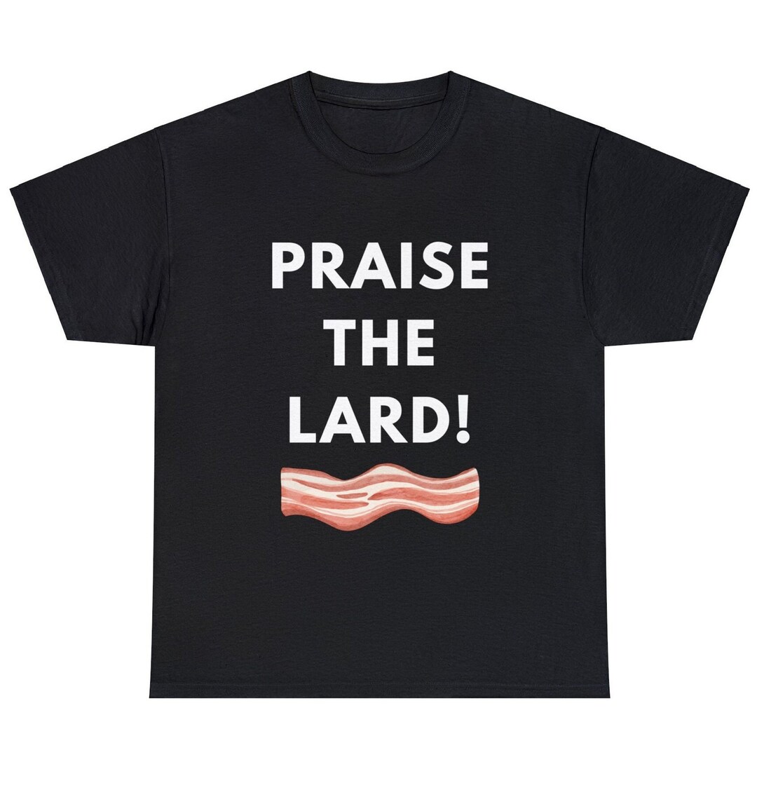 Praise the Lard Heavy Cotton Tee, Bacon Shirt, Funny Tshirts, Bacon ...