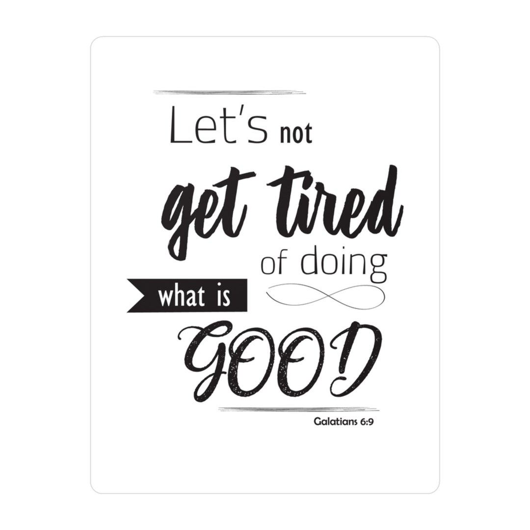 Let's Not Get Tired of Doing Good, Galatians 6:9, Christian Matte ...