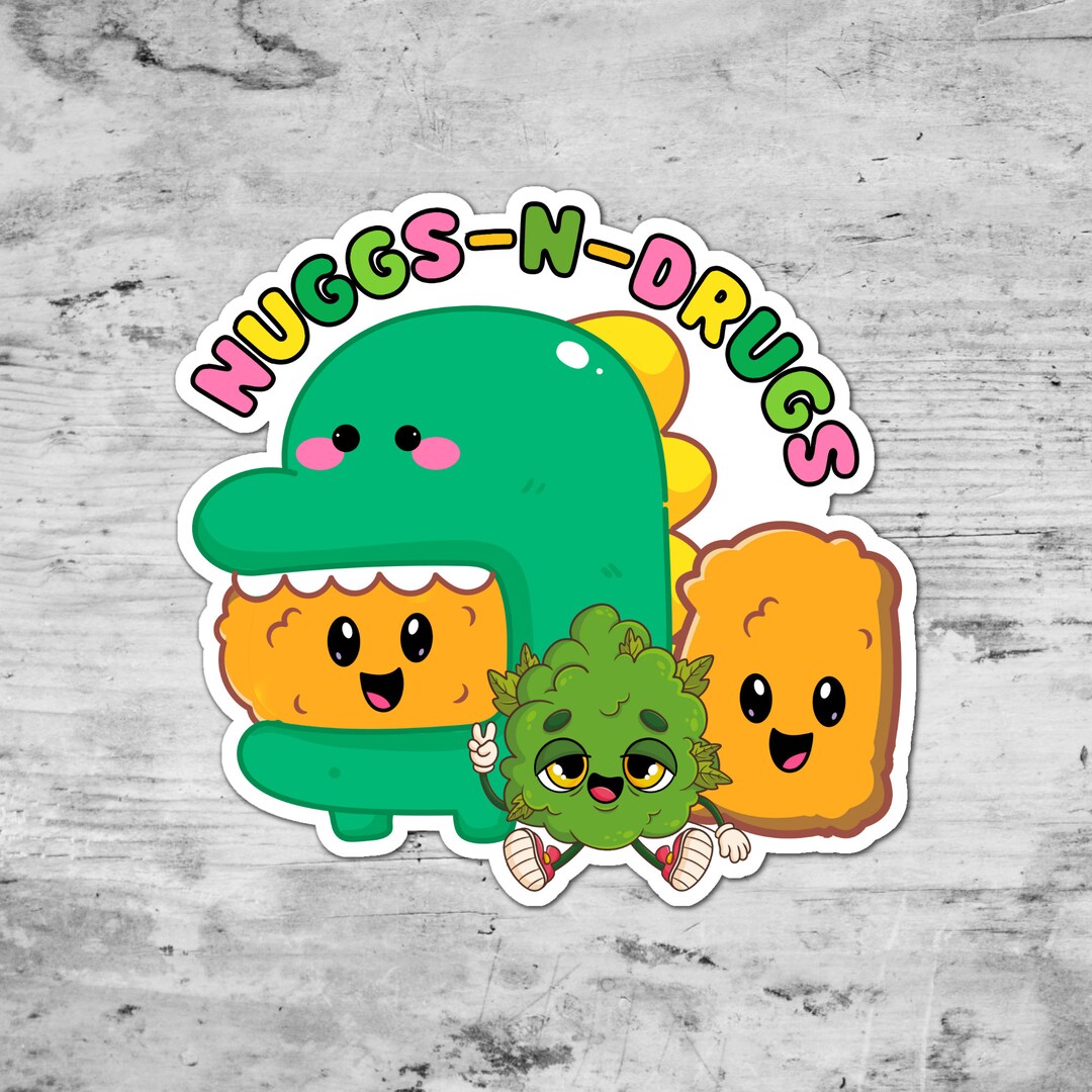 Dino Nugget Sticker, Cute 420 Sticker, Nuggs and Drugs Kawaii Sticker ...