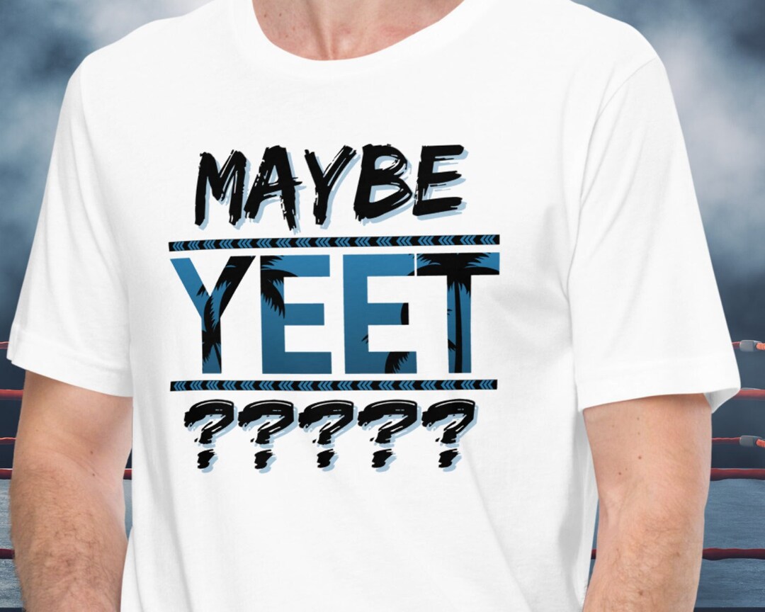 Funny Yeet Shirt for Uso Fan Maybe Yeet Tshirt Pro Wrestling T Shirt ...