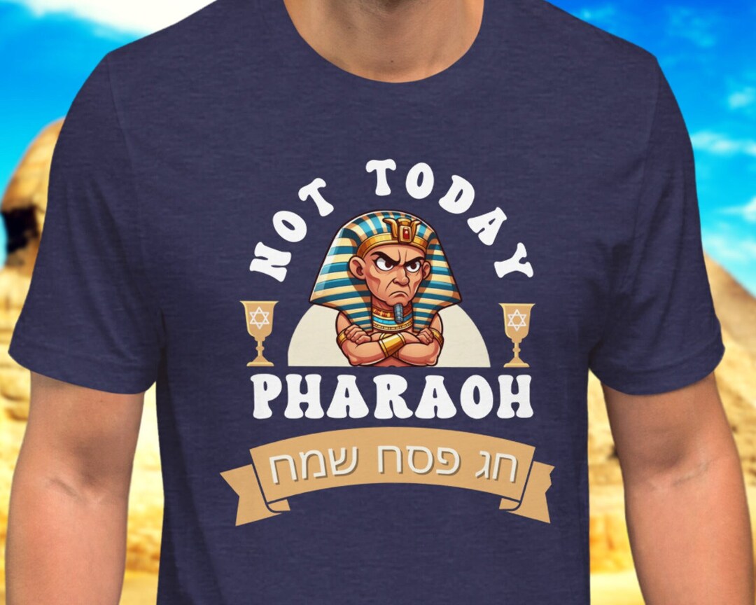 Not Today Pharaoh Shirt Happy Passover Seder Tshirt Funny Passover ...