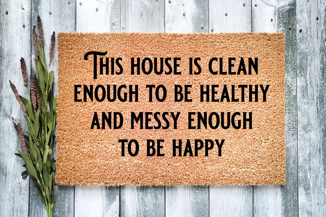 This House is Clean Enough to Be Healthy and Messy Enough to Be Happy ...