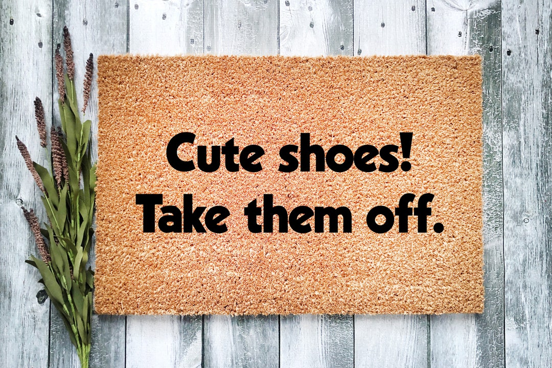 Cute Shoes Take Them off Doormat, Funny Doormat, New Home Gift, Realtor ...