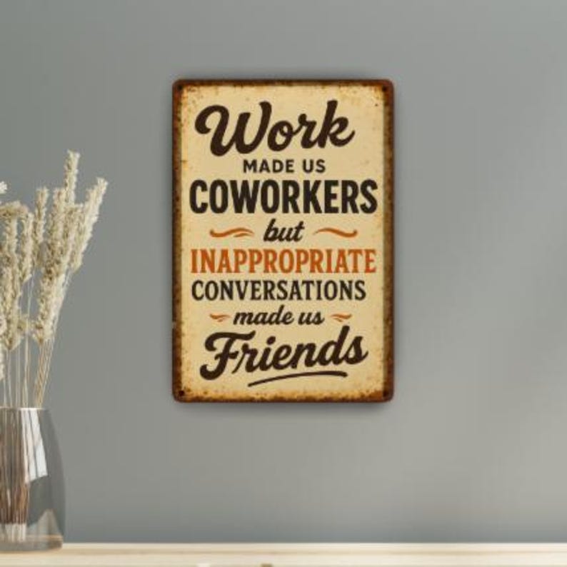 Funny Sign or Magnet – Work Made Us Coworkers, Conversations Made Us ...
