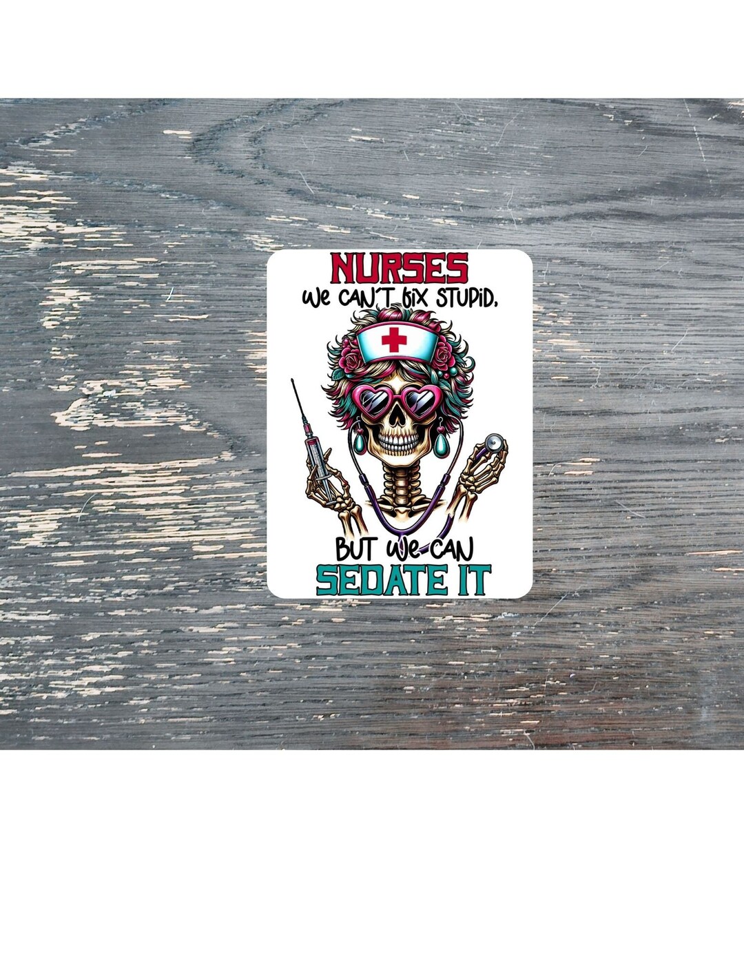 Funny Nurse Magnet - Nurses We Can't Fix Stupid, but We Can Sedate It ...