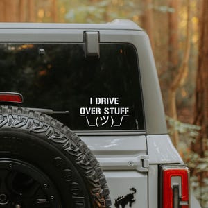 I Drive Over Stuff Funny Car Decal Multiple Sizes and Colors Funny Car ...