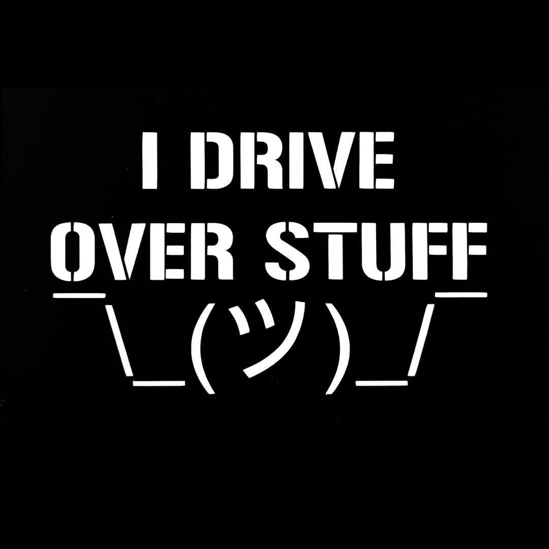 I Drive Over Stuff Funny Car Decal Multiple Sizes and Colors Funny Car ...