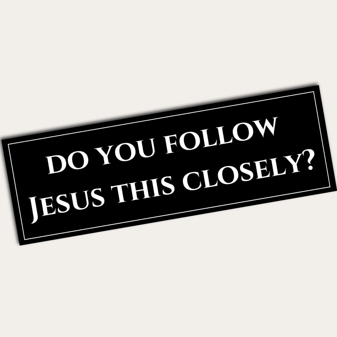 Do You Follow Jesus This Closely Bumper Sticker | Humorous Car Decal - Etsy