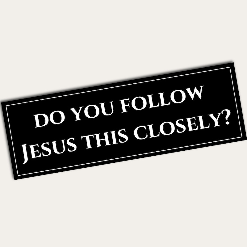 Do You Follow Jesus This Closely Bumper Sticker - Etsy