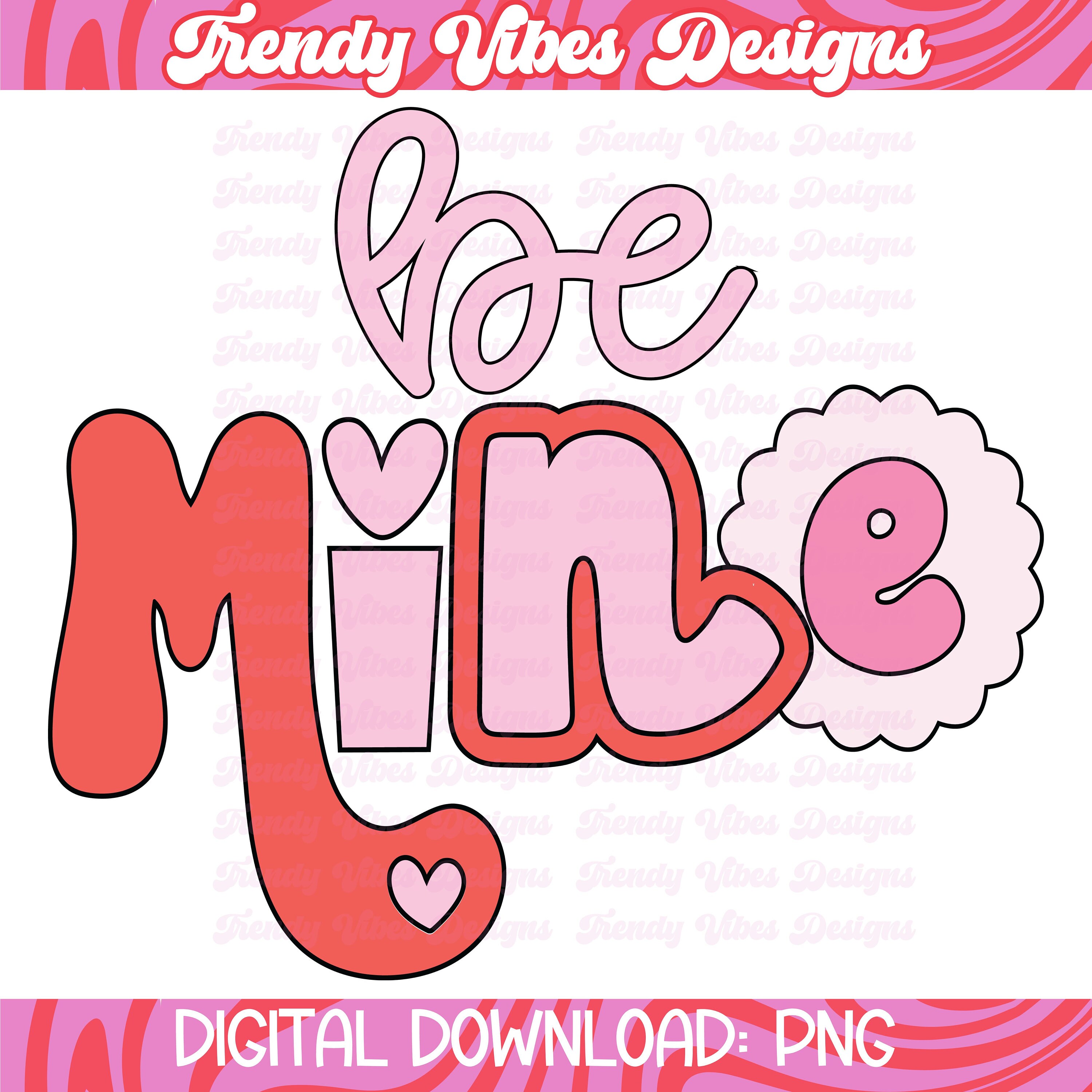 Be Mine PNG Ready to Download digital Download PNG Small Business ...