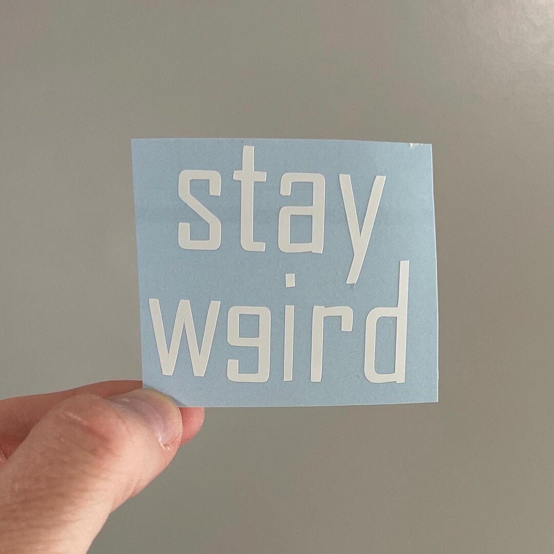 Small Decal Stay Weird Indoor Outdoor Vinyl Sticker Quirky Gift - Etsy