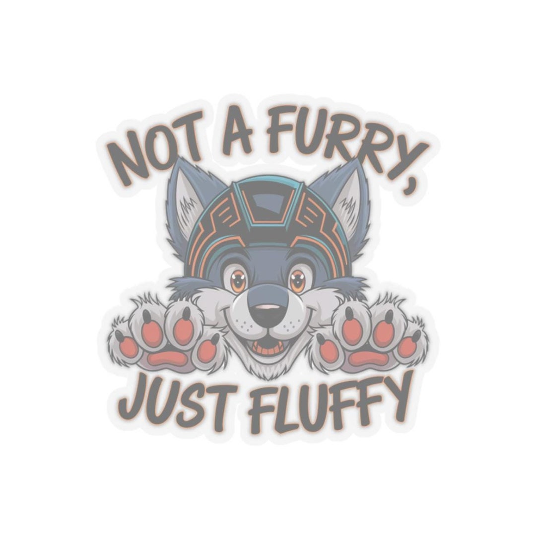 Not a Furry Just Fluffy Sticker | Funny Fursuit Fan Decal | Therian ...